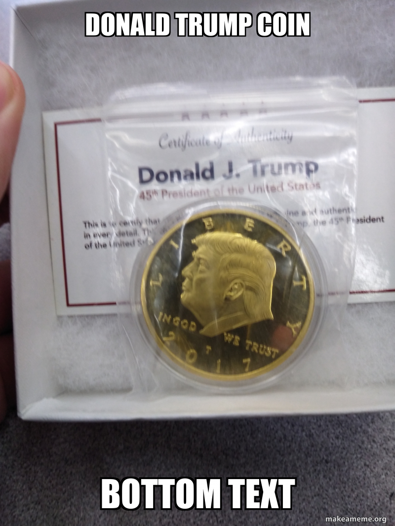 Donald Trump Coin Bottom Text Meme Generator