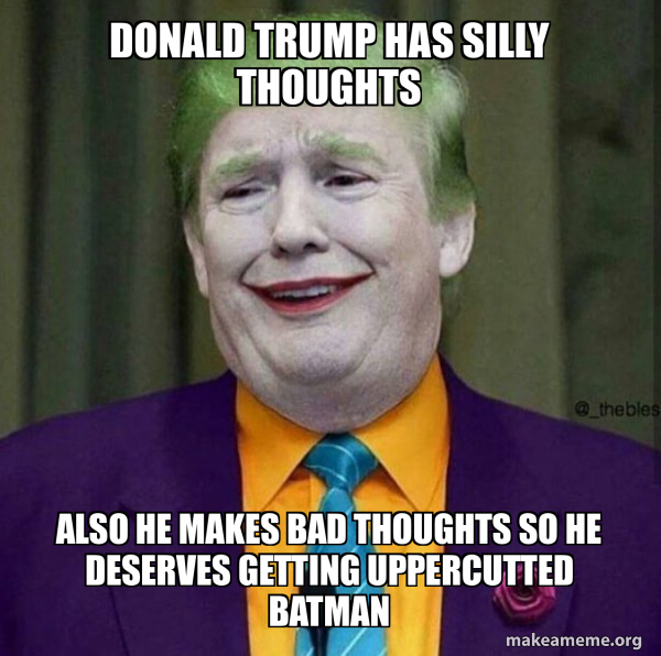 Donald trump has silly thoughts Also he makes bad thoughts so he ...