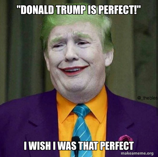 "Donald Trump is Perfect!" I wish I was that perfect - Donald Trump ...