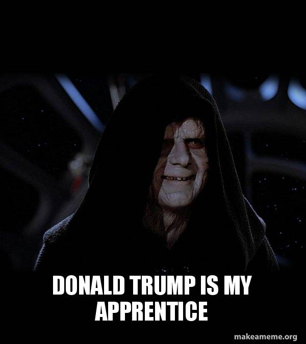 Donald Trump is my Apprentice - Sith Lord Meme Generator