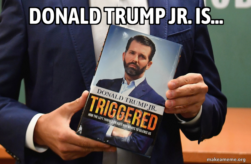 Donald Trump jr. is... Meme Generator