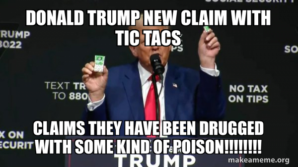 Donald Trump New Claim With Tic Tacs Claims they have been drugged with ...