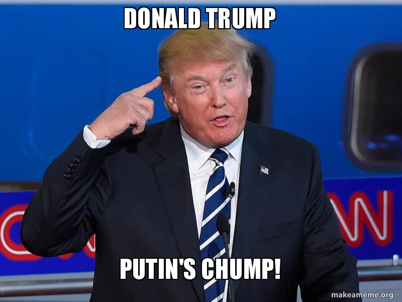 donald trump putin's chump! Meme Generator