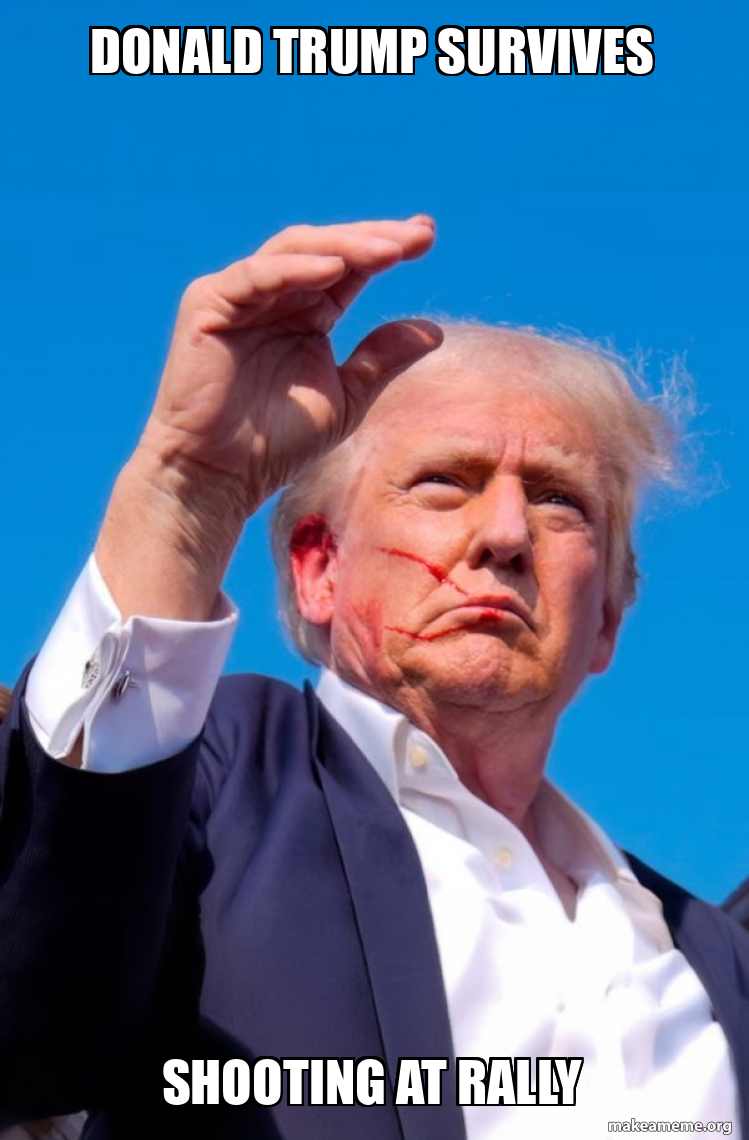 Donald trump survives Shooting at rally - Trump Shot Meme Generator