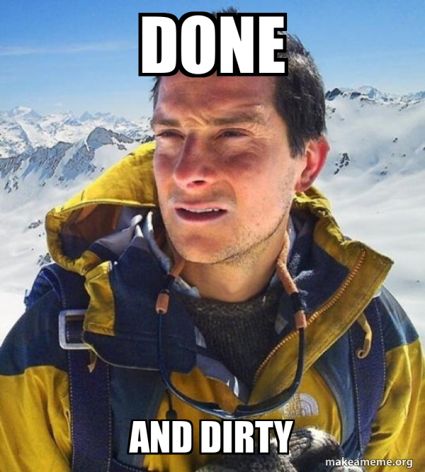 Done And dirty - Bear Grylls Meme Generator
