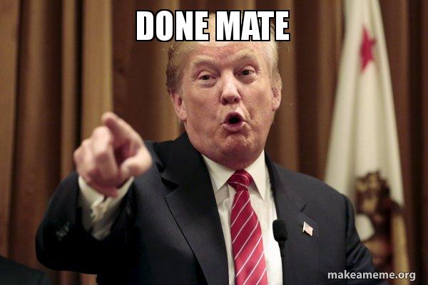 DONE MATE - Donald Trump Says Meme Generator