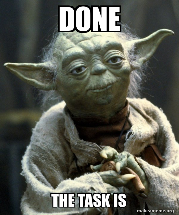Done The Task Is - Yoda Meme Generator