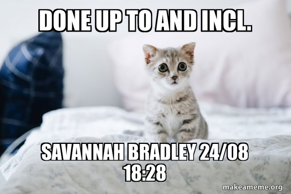 done up to and incl. savannah bradley 24/08 18:28 - Cute Kitten Meme ...