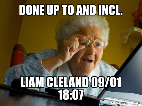 done up to and incl. Liam Cleland 09/01 18:07 - Internet Grandma Meme ...