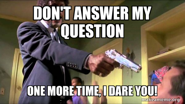 DON'T ANSWER MY QUESTION ONE MORE TIME, I DARE YOU! - Samuel L. Jackson ...