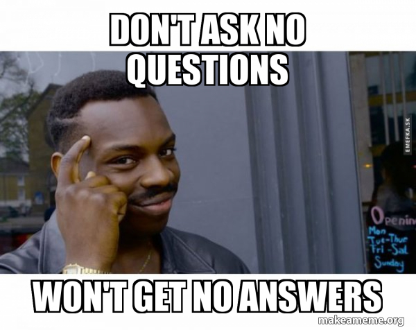 Don't ask no Questions Won't get no Answers - Roll Safe Black Guy ...