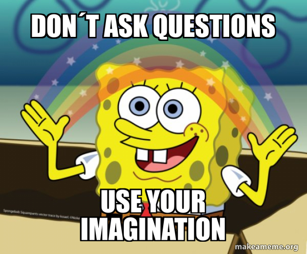 Don´t ask questions Use your Imagination - Rainbow SpongeBob Meme Generator