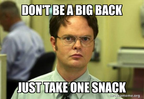 DON'T BE A BIG BACK JUST TAKE ONE SNACK - Schrute Facts (Dwight Schrute ...
