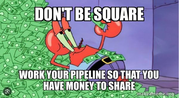Don't Be Square Work Your Pipeline So That You Have Money to Share - Mr ...
