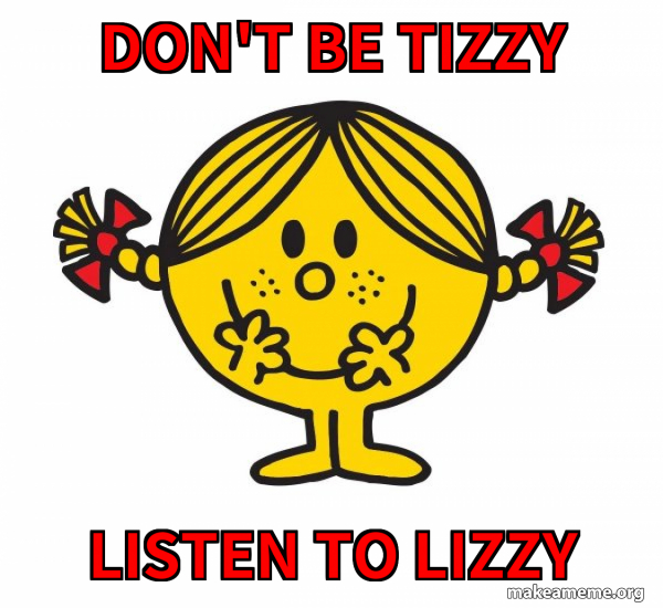 don't be tizzy listen to lizzy - Little Miss Sunshine Meme Generator