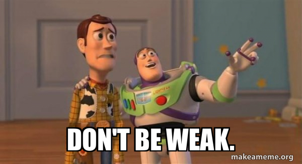 Don't Be Weak. - Buzz and Woody (Toy Story) Meme Meme Generator