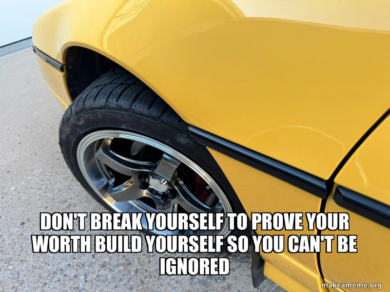 Don't break yourself to prove your worth build yourself so you can't be ...