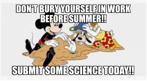 don't bury yourself in work before summer!! submit some science today ...