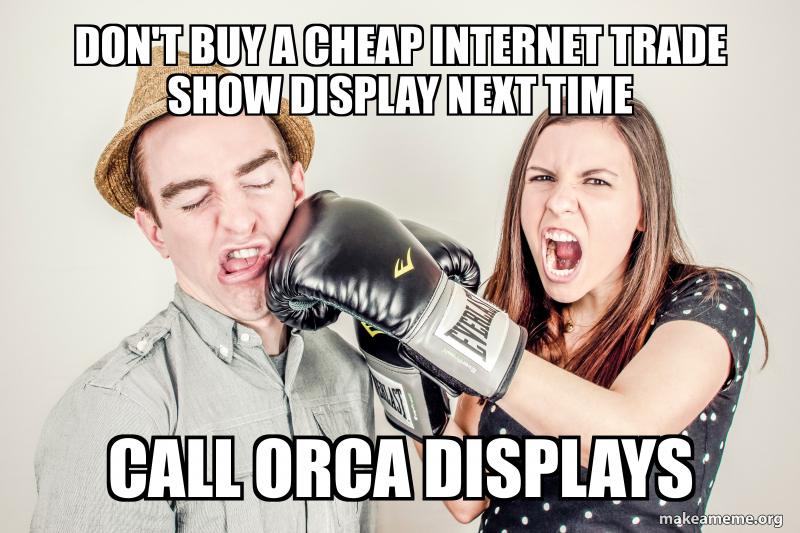Don't buy a cheap internet Trade Show display next time Call Orca ...