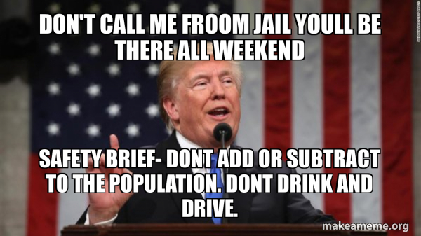 don't call me froom jail youll be there all weekend safety brief- Dont ...