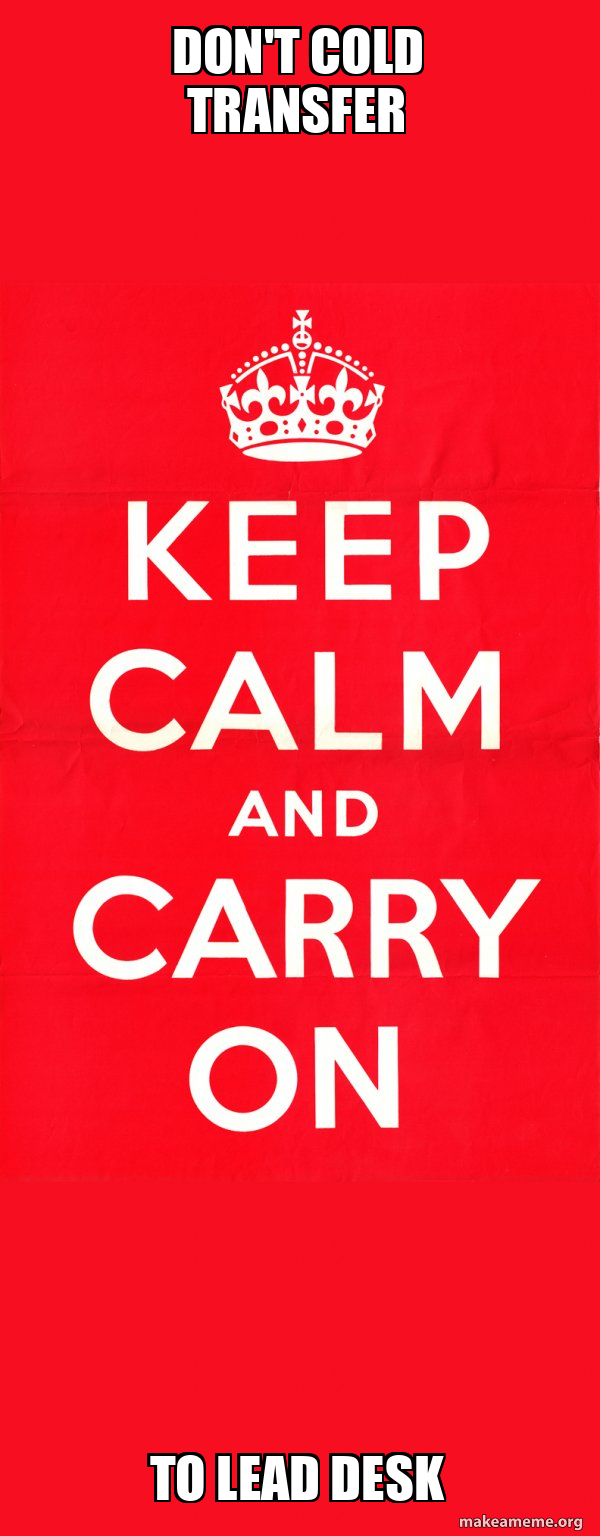 Don't Cold Transfer to Lead desk - Keep Calm and Carry On Meme Generator