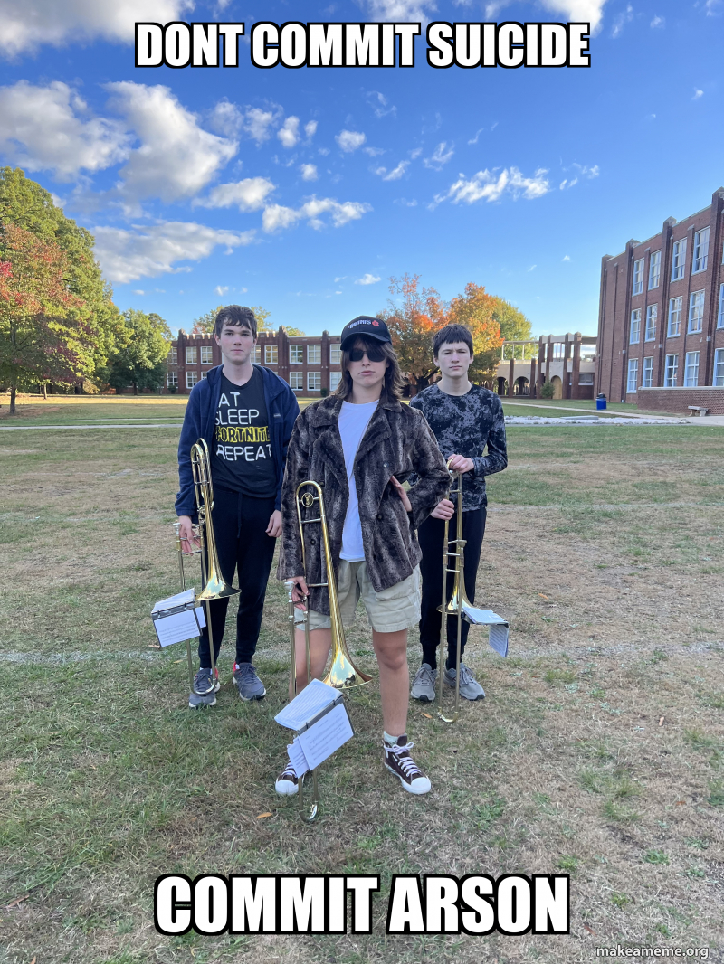 dont commit suicide commit arson Meme Generator