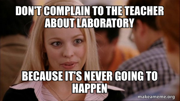 Don't complain to the teacher about laboratory Because it's never going ...