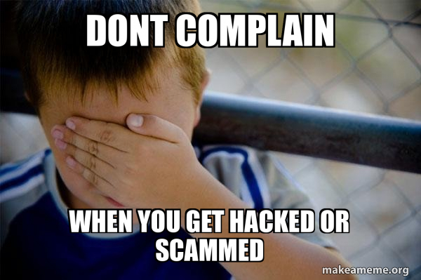 Dont complain when you get hacked or scammed - Confession Kid Meme ...