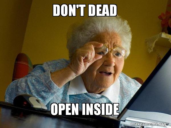 Don't Dead Open Inside - Internet Grandma Meme Generator