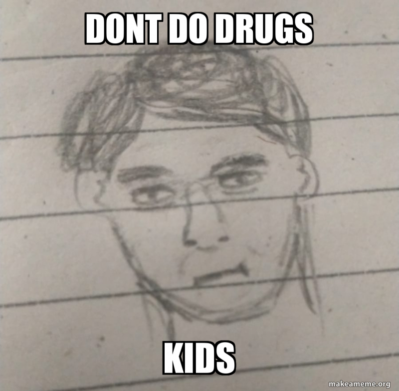 dont do drugs kids Meme Generator