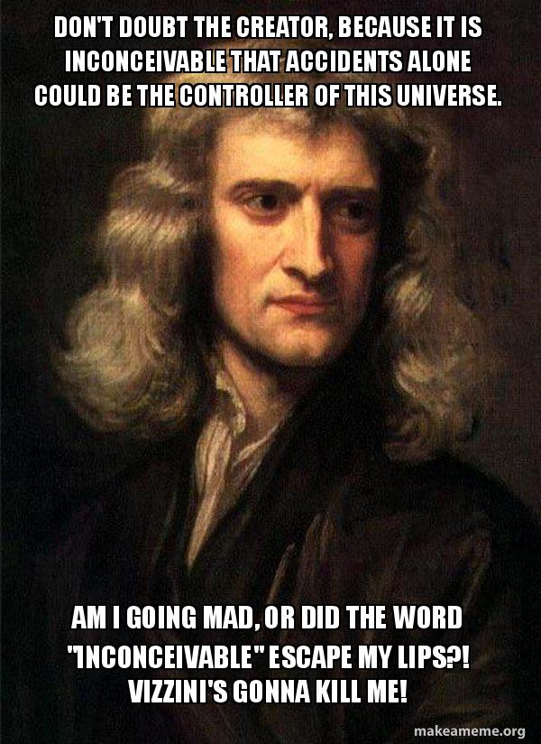 Don't doubt the Creator, because it is inconceivable that accidents ...