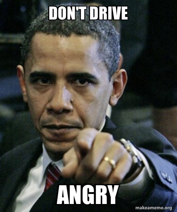 don't drive angry - Angry Obama Meme Generator