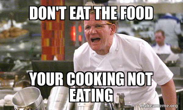 Don't eat the food your cooking not eating - Gordon Ramsay Hell's ...
