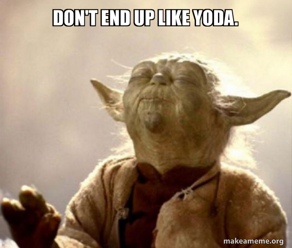 Don't end up like Yoda. - Yoda Smell Meme Generator