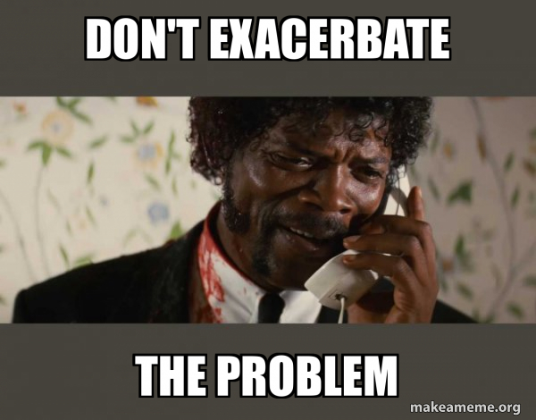 Don't exacerbate the problem - Shit Negro - Pulp Fiction Meme Generator