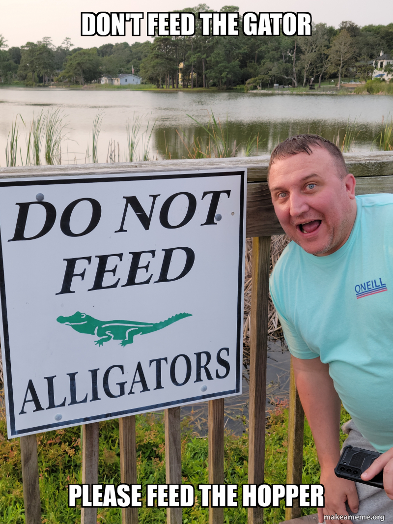 Don't feed the Gator Please feed the Hopper Meme Generator