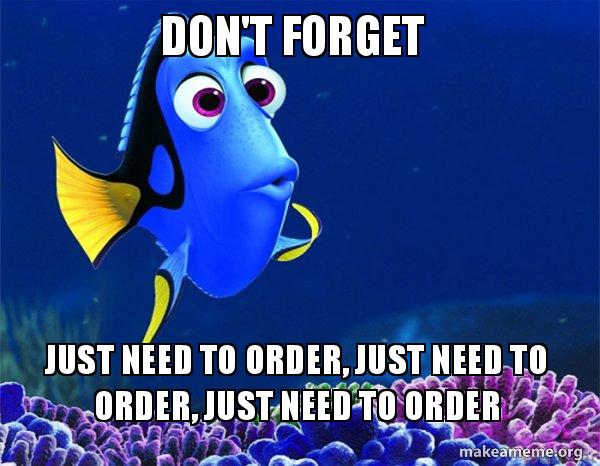 Don't forget Just need to order, just need to order, just need to order ...