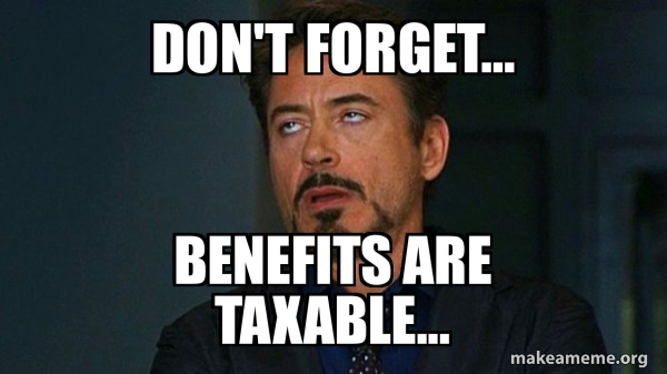Don't forget... Benefits are taxable... - Tony Stark Eye Roll Meme ...