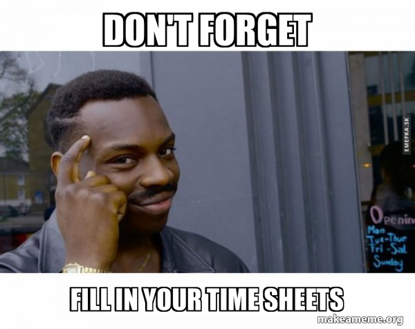 DON'T FORGET FILL IN YOUR TIME SHEETS - Roll Safe Black Guy Pointing at ...