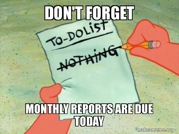 Don't forget Monthly reports are due today - TO-DO List Meme Generator