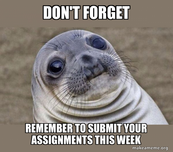 Don't forget Remember to submit your assignments this week - Squeamish ...