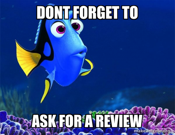 Dont forget to ask for a review - Dory from Nemo (5 second memory) Meme ...