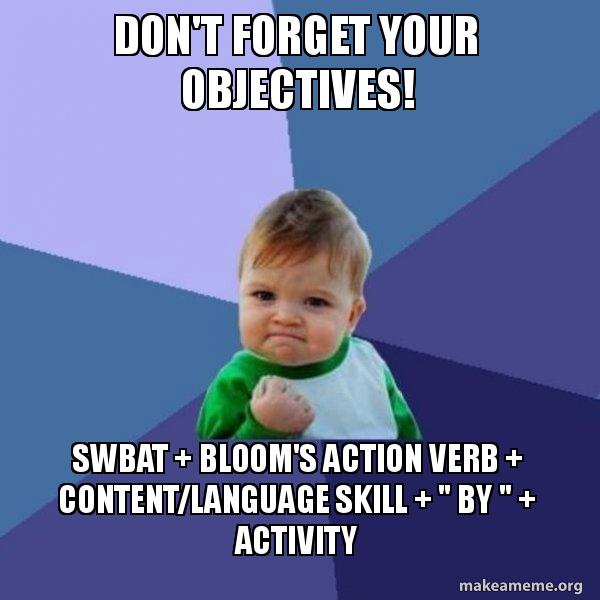Don't forget your objectives! SWBAT + Bloom's Action verb + Content ...