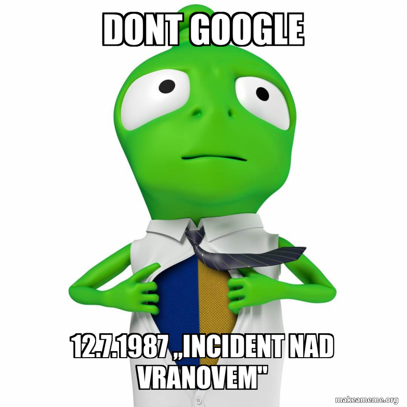 DOnt google 12.7.1987 ,,Incident nad Vranovem" Meme Generator