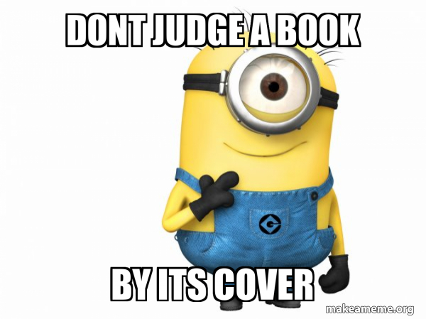 Dont judge a book by its cover - Thoughtful Minion Meme Generator