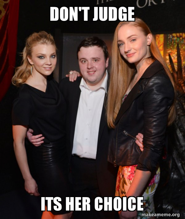 don't judge its her choice - Good Luck John Meme Generator
