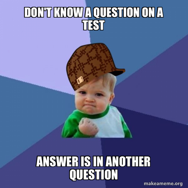Don't know a question on a test Answer is in another question - Scumbag ...