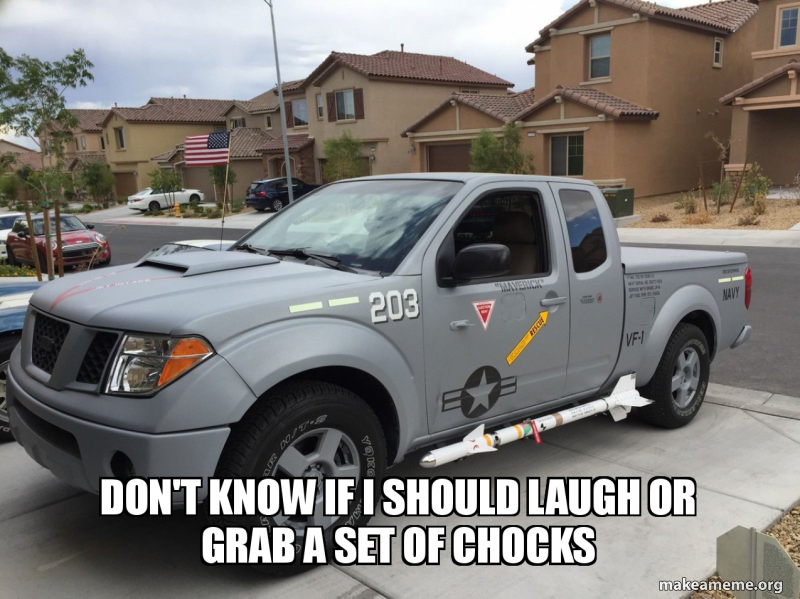 Don't know if i should laugh or grab a set of chocks Meme Generator