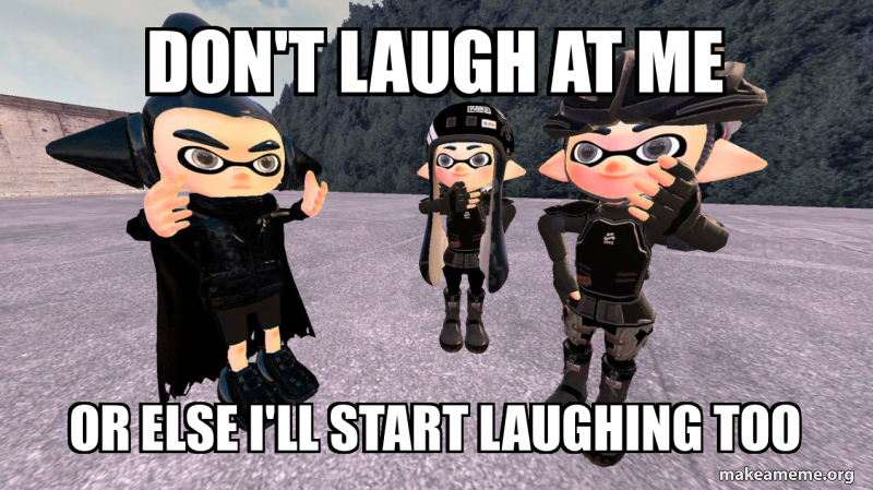 Don't laugh at me Or else I'll start laughing too Meme Generator