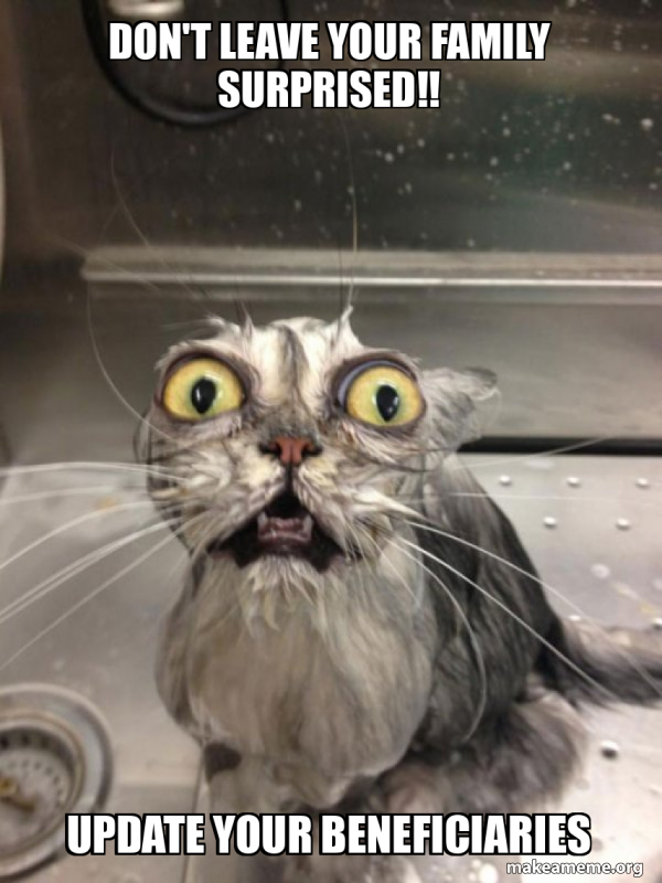 Don't Leave your Family Surprised!! Update your Beneficiaries - Cat ...